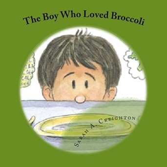 The Boy Who Loved Broccoli, 2nd Edition : Creighton, Sarah A., Thrasher ...