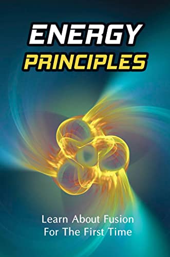 Energy Principles: Learn About Fusion For The First Time eBook ...