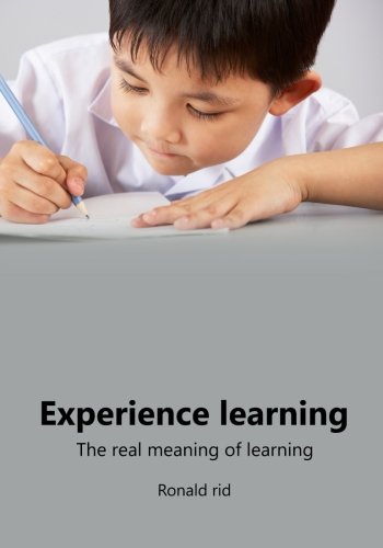 Experience learning: The real meaning of learning: rid, Ronald ...