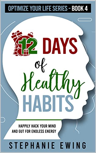 12 Days of Healthy Habits: Happily Hack Your Mind and Gut for Endless ...