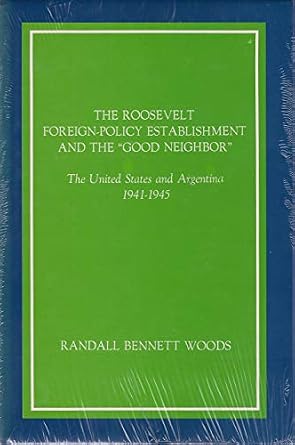 The Roosevelt Foreign-Policy Establishment and the Good Neighbor: The ...