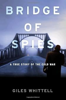 Bridge of Spies: A True Story of the Cold War: Whittell, Giles ...