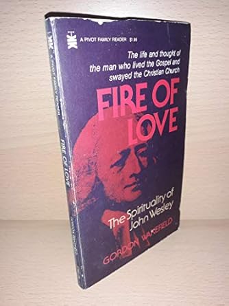 Fire of love: The spirituality of John Wesley: Wesley, John ...