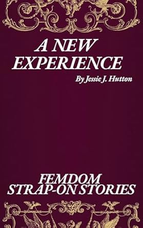 A NEW EXPERIENCE: FEMDOM STRAP-ON STORIES - Kindle edition by Hutton ...