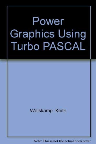 Power Graphics Using Turbo Pascal: Weiskamp, Keith, Heiny, Loren, Shammas, Namir Clement ...