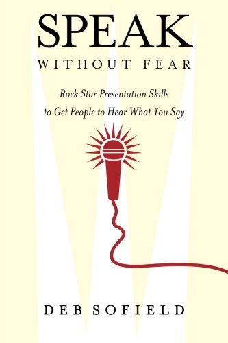 Speak Without Fear: Rock Star Presentation Skills to Get People to Hear ...