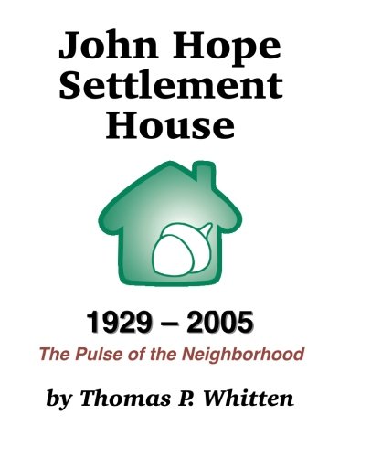 John Hope Settlement House: 1929 - 2005: Whitten, Thomas P., Hope PhD ...