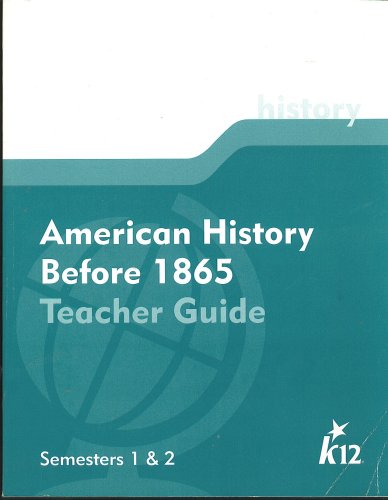 K12 American History Before 1865 Teacher Guide Semesters 1&2: K12 ...