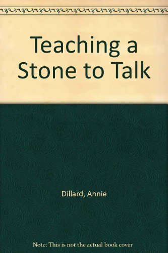 TEACHING A STONE TO TALK.: Dillard, Annie.: Amazon.com: Books