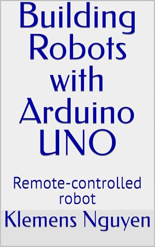 Building Robots with Arduino UNO: Remote-controlled robot - Want It All