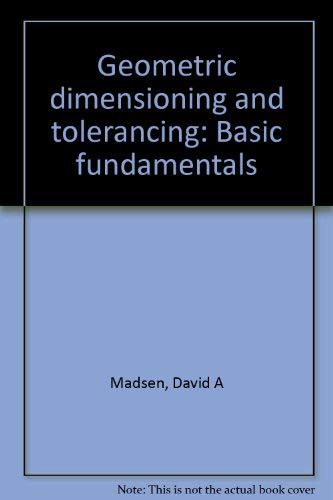 Geometric dimensioning and tolerancing: Basic fundamentals: Madsen ...