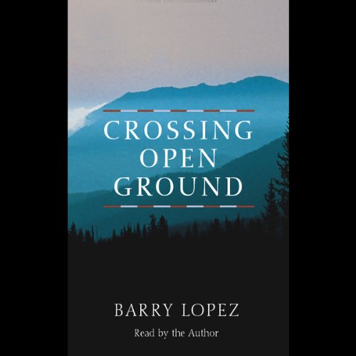 Amazon.com: Crossing Open Ground (Audible Audio Edition): Barry Lopez ...