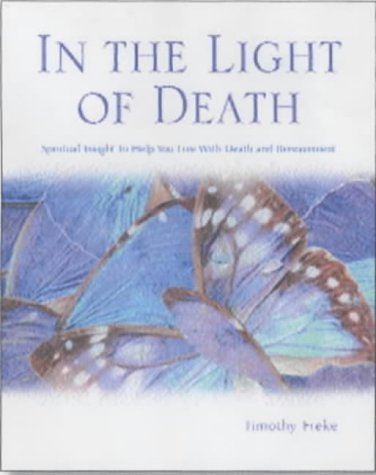 In the Light of Death: Timothy Freke: 9781841811697: Amazon.com: Books