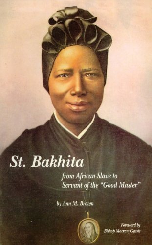 St. Bakhita: From African slave to servant of the "Good Master": Brown ...