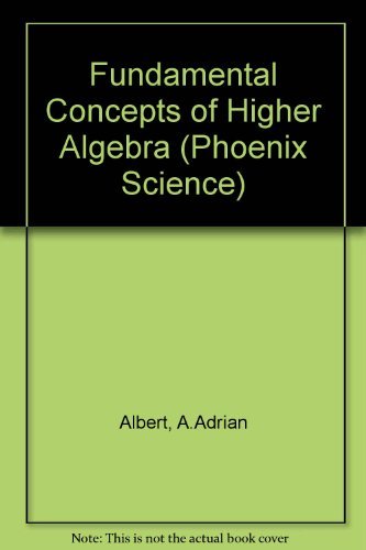 Fundamental concepts of higher algebra: A. Adrian Albert: 9780226011776 ...
