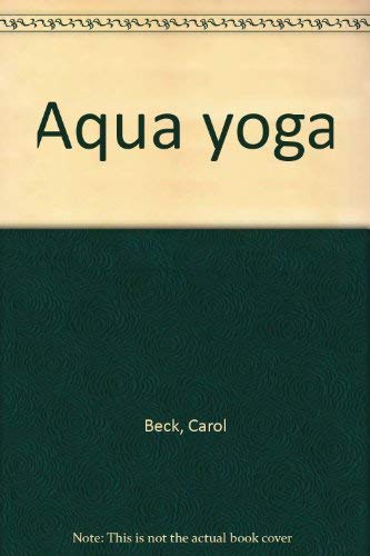 Aqua yoga: Beck, Carol: 9780847311507: Amazon.com: Books