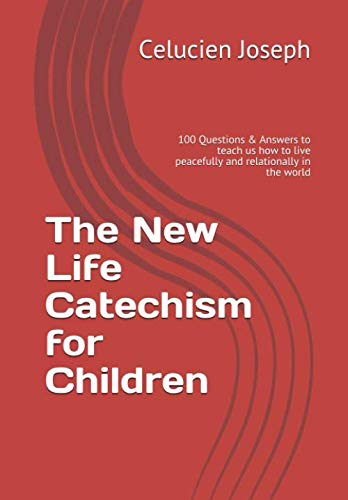 The New Life Catechism for Children: 100 Questions & Answers to teach ...