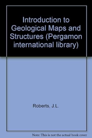 Introduction to Geological Maps and Structures: Amazon.co.uk: Roberts, J.L.: 9780080239828: Books
