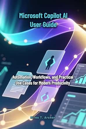Microsoft Copilot AI User Guide: Automation, Workflows, and Practical Use Cases for Modern ...
