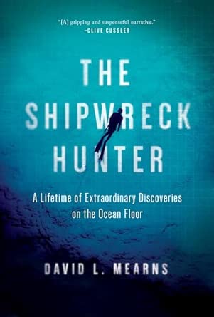 The Shipwreck Hunter: A Lifetime of Extraordinary Discoveries on the ...