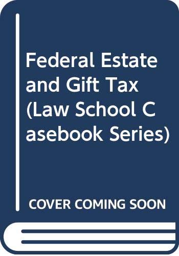 Federal Estate and Gift Tax (Law School Casebook Series): Bittker ...