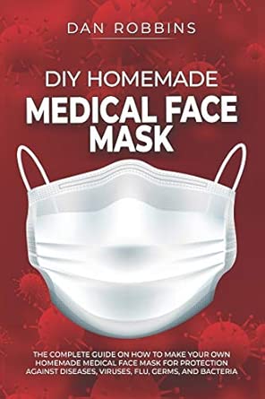 DIY Homemade Medical Face Mask: The Complete Guide On How To Make Your ...