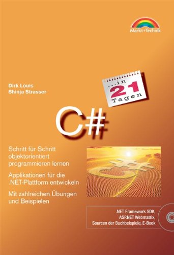 C# in 21 Tagen . Schritt für Schritt objektorientiert programmieren lernen (in 14/21 Tagen ...