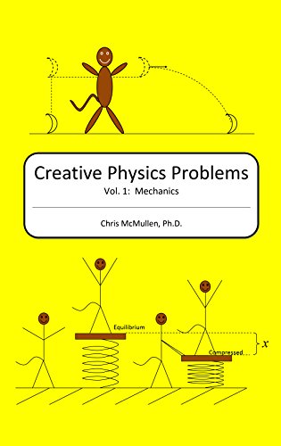 Creative Physics Problems: Mechanics (Volume 1) eBook : McMullen, Chris ...