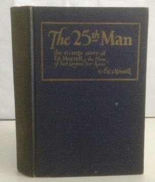 The 25th Man The Strange Story of Ed Morrell, the Hero of Jack London's ...