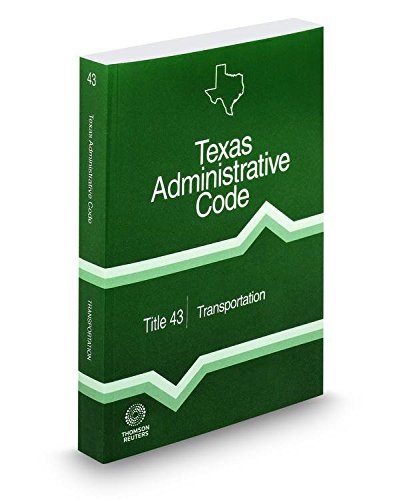 Transportation, 2016 ed. (Title 43, Texas Administrative Code): Thomson ...
