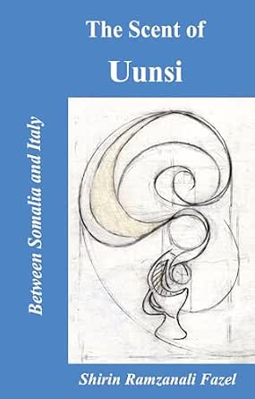 Amazon.com: The Scent of Uunsi: Between Somalia and Italy eBook : Fazel ...