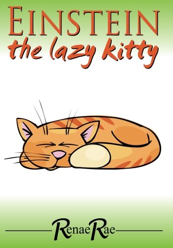 Einstein The Lazy Kitty: Children's Book Ages 3-6: Rae, Renae ...