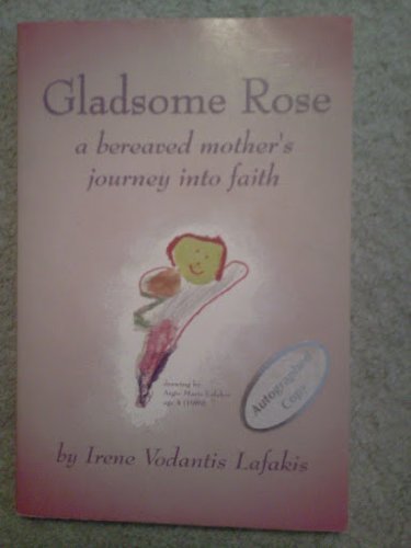 Gladsome Rose: A bereaved mother's journey into faith: Lafakis, Irene ...