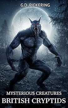 Amazon.com: Mysterious Creatures: British Cryptids: From Werewolves & The Loch Ness Monster To ...
