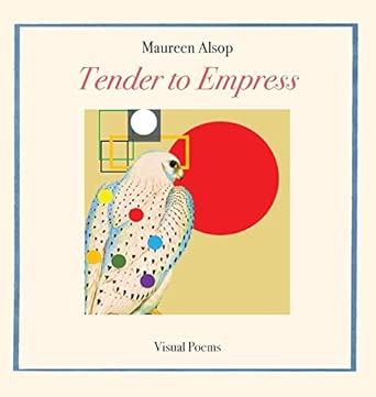 Tender to Empress: Visual Poems: Alsop, Maureen: 9798985620672: Amazon ...