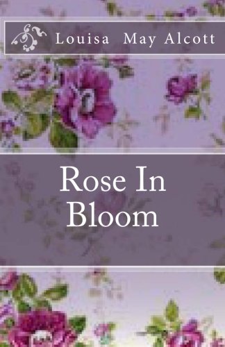 Rose In Bloom: Alcott, Louisa May: 9781508975724: Amazon.com: Books