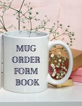 Mug Order Form Notebook: Detailed Daily Order Tracker for Mug Retailers ...