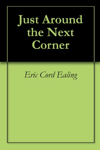 Just Around the Next Corner - Kindle edition by Eric Cord Ealing ...