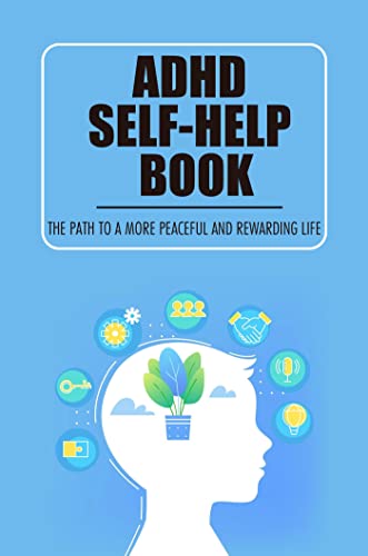 ADHD Self-Help Book: The Path To A More Peaceful And Rewarding Life ...