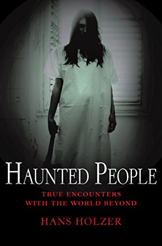 Haunted People (True Encounters with the World Beyond) eBook : Holzer ...