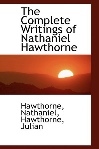 The Complete Writings of Nathaniel Hawthorne: Hawthorne, Nathaniel ...