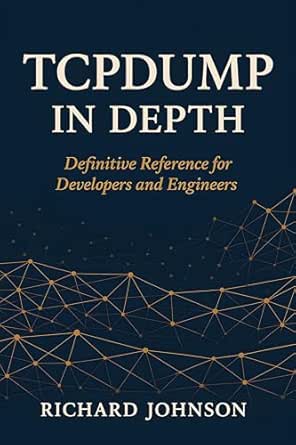 Amazon.com: Tcpdump in Depth: Definitive Reference for Developers and Engineers eBook : Johnson ...
