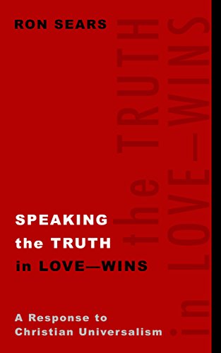 Speaking the Truth in Love-Wins: A Response to Christian Universalism ...