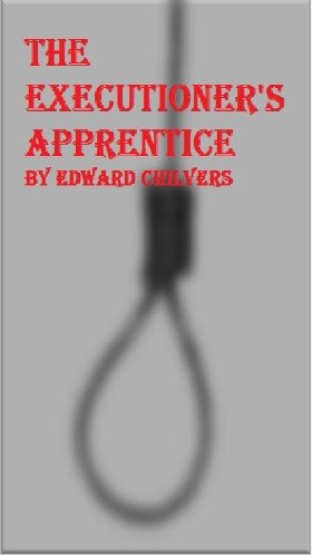Amazon.com: The Executioner's Apprentice eBook : Chilvers, Edward: Books
