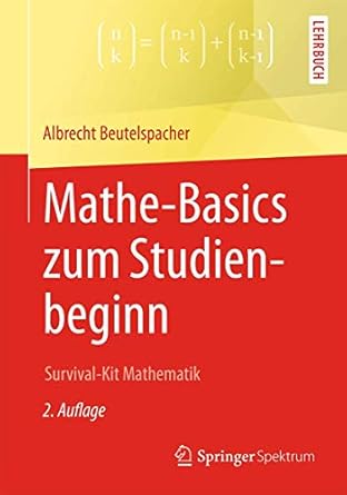 Mathe-Basics zum Studienbeginn: Survival-Kit Mathematik : Beutelspacher ...