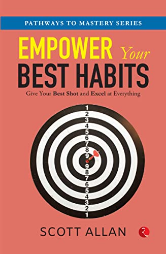 EMPOWER YOUR BEST HABITS : GIVE YOUR BEST SHOT AND EXCEL AT EVERYTHING ...