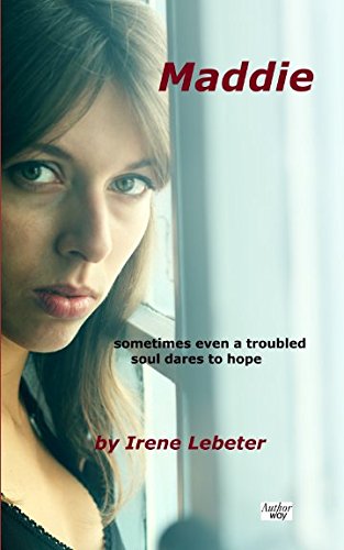 Maddie: sometimes even a troubled soul dares to hope: Lebeter, Irene ...