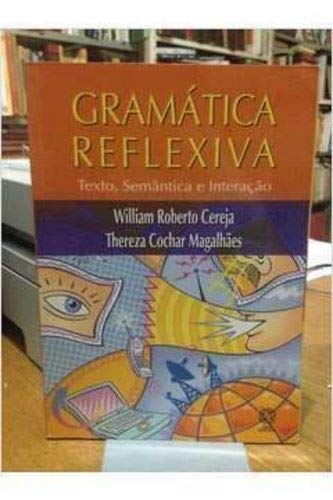 Gramática Reflexiva. Texto, Semântica E Interação - Volume Único ...