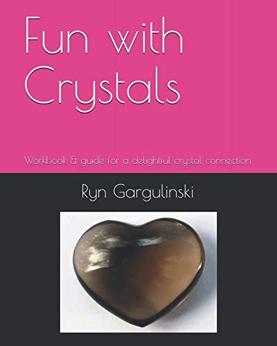 Fun with Crystals: Workbook & guide for a delightful crystal connection ...