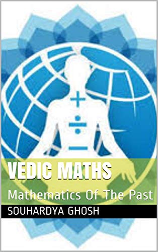VEDIC MATHS: Mathematics Of The Past eBook : Ghosh, Souhardya: Amazon ...
